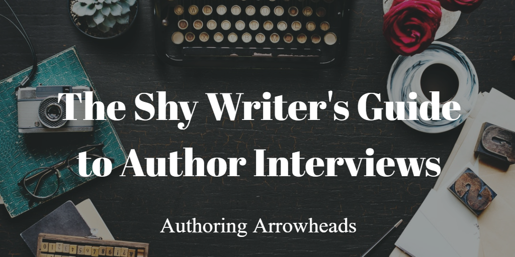 The Shy Writer’s Guide to Author Interviews – Authoring Arrowheads
