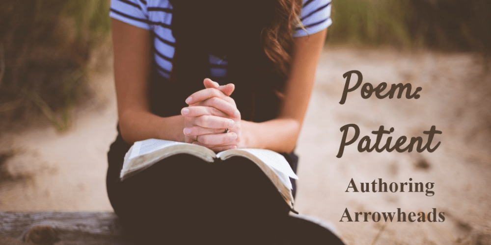 Poem: Patient – Authoring Arrowheads