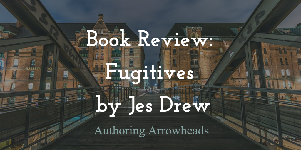 Book Review: Fugitives by Jes Drew – Authoring Arrowheads
