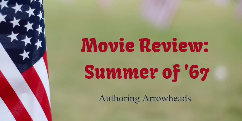 Movie Review: Summer of ’67 – Authoring Arrowheads