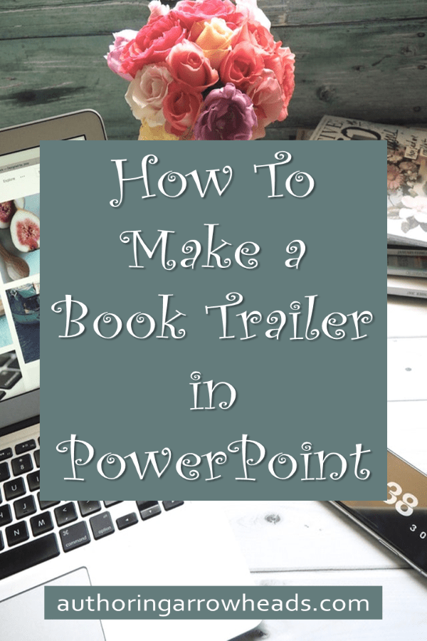 How to Make a Book Trailer in PowerPoint – Authoring Arrowheads