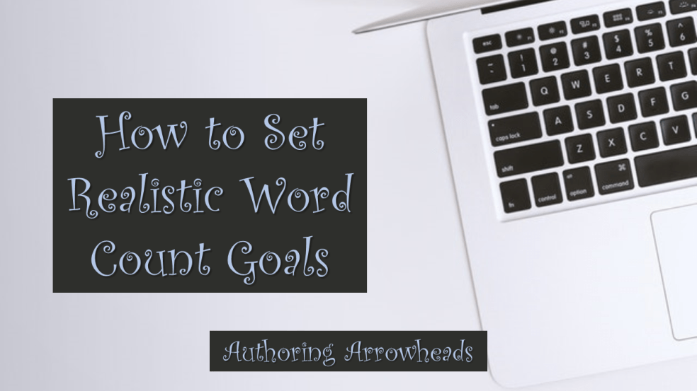 How to Set Realistic Word Count Goals – Authoring Arrowheads