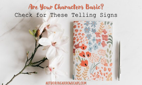 Are Your Characters Basic? Look for These Telling Signs – Authoring ...