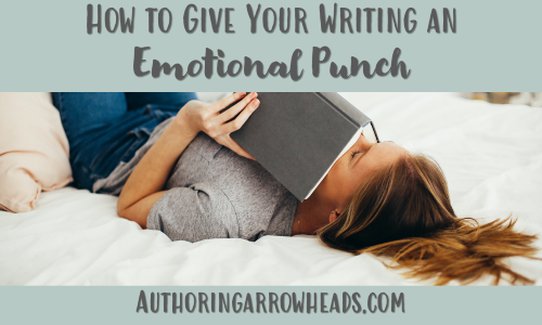 How to Give Your Writing an Emotional Punch – Authoring Arrowheads