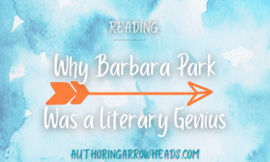Why Barbara Park Was a Literary Genius – Authoring Arrowheads