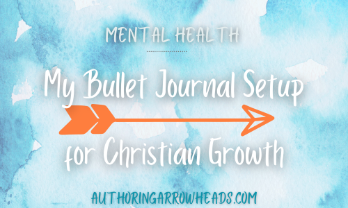 My Bullet Journal Setup for Christian Growth – Authoring Arrowheads