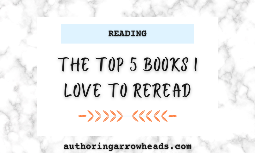 The Top 5 Books I Love to Reread – Authoring Arrowheads