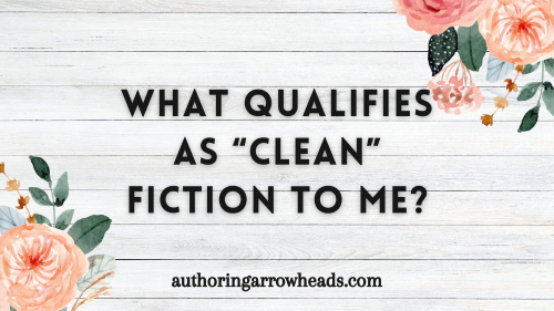 What Qualifies as “Clean” Fiction to Me? – Authoring Arrowheads