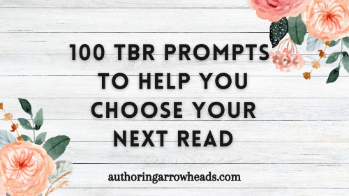 100 TBR Prompts to Help You Choose Your Next Read – Authoring Arrowheads