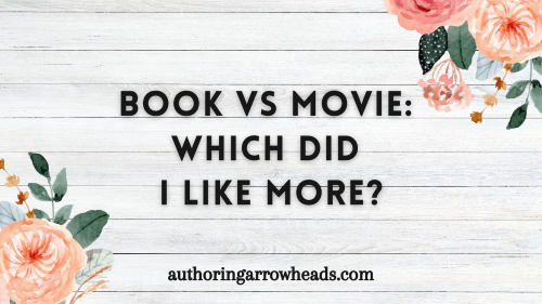 Book VS Movie: Which Did I Like More? – Authoring Arrowheads